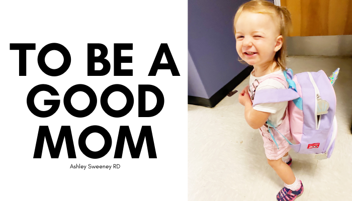 To be a good mom - Ashley Sweeney RD