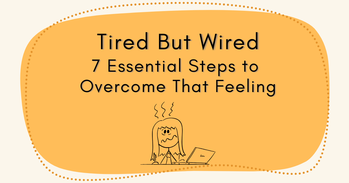 7 Essential Steps to Overcome the Tired But Wired Feeling - Ashley ...